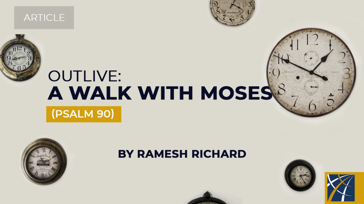 Outlive: A Walk with Moses (Psalm 90) - RREACH :: Ramesh Richard ...